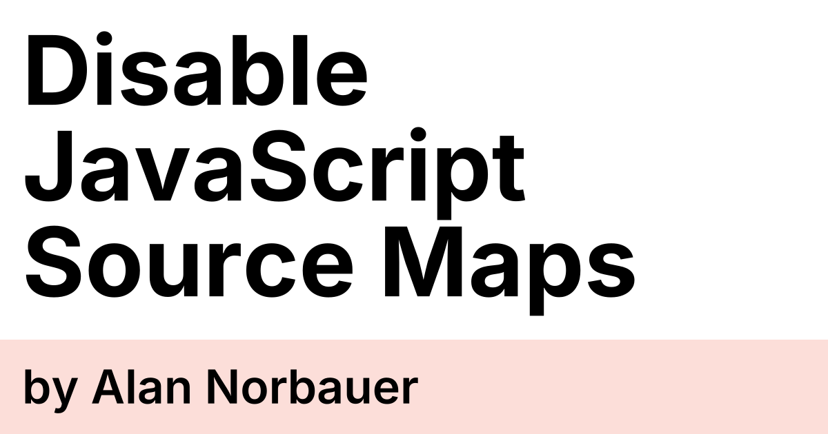 Disable JavaScript Source Maps | Alan Norbauer
